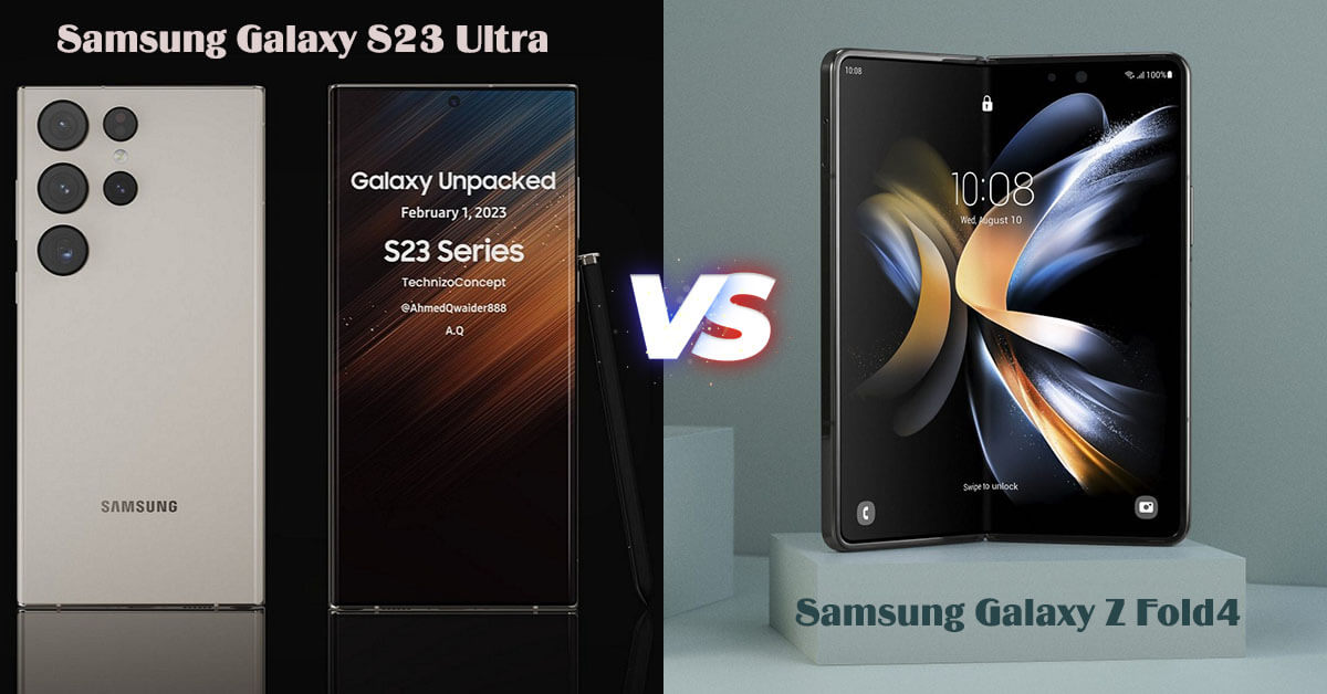 So Sánh Samsung S23 Ultra Vs Galaxy Z Fold 4 Nên Chọn Loại Nào